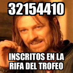Meme Boromir - 32154410 Inscritos en la rifa del trofeo - 32154412
