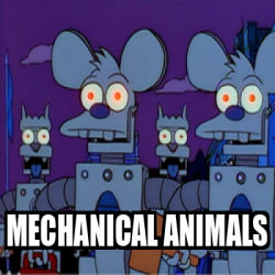 Meme Personalizado - Mechanical animals - 32155854