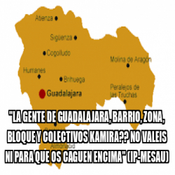 Meme Personalizado - "LA GENTE DE GUADALAJARA, BARRIO, ZONA, BLOQUE Y ...