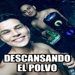 Meme Personalizado - Descansando el polvo - 32156242