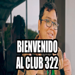 Meme Personalizado - Bienvenido al club 322 - 32156388