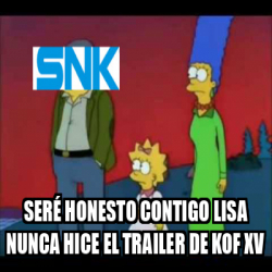 Meme Personalizado - Seré honesto contigo lisa nunca hice el trailer de ...