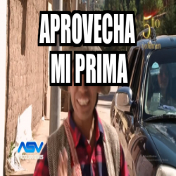 Meme Personalizado - APROVECHA MI PRIMA - 32157984