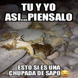 Meme Personalizado - tu y yo asi...piensalo - 32159711