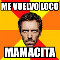 Meme House - ME VUELVO LOCO MAMACITA - 32161181