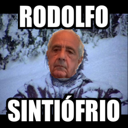Meme Personalizado - RODOLFO SINTIÓFRIO - 32161488