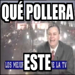 Meme Personalizado - Qué pollera Este - 32162293