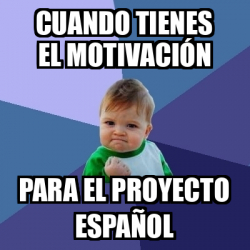 Meme Bebe Exitoso - Cuando tienes EL motivación para el proyecto ...