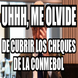 Meme Personalizado - Uhhh, me olvide De cubrir los cheques de la ...