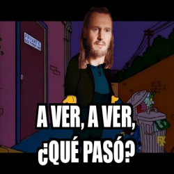 Meme Personalizado - A ver, a ver, ¿qué pasó? - 32165015