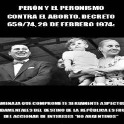 Meme Personalizado - perón y el peronismo contra el aborto. Decreto 659 ...