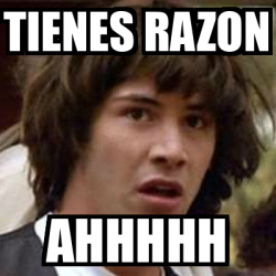 Meme Keanu Reeves - Tienes Razon ahhhhh - 32166821