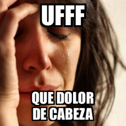 Meme Problems - ufff que dolor de cabeza - 32168374