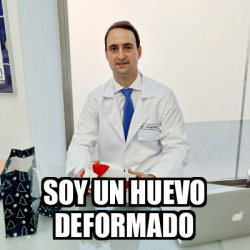 Meme Personalizado - Soy un huevo deformado - 32169064