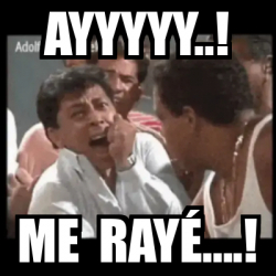 Meme Personalizado - Ayyyyy..! Me rayé....! - 32169456