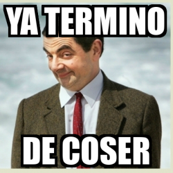 Meme Mr Bean - Ya termino De coser - 32169474