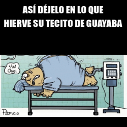 Meme Personalizado - Así déjelo en lo que hierve su tecito de guayaba ...