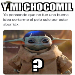 Meme Personalizado - Y mi chocomil ? - 32171625