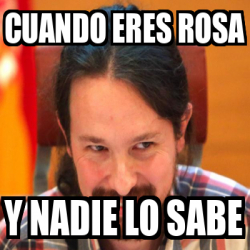 Meme Personalizado - cuando eres rosa y nadie lo sabe - 32171701