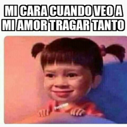 Meme Personalizado - Mi cara cuando veo a mi amor tragar tanto - 32172653