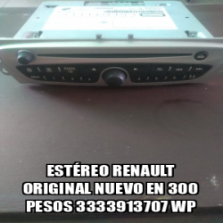 Meme Personalizado - Estéreo Renault original nuevo en 300 pesos ...