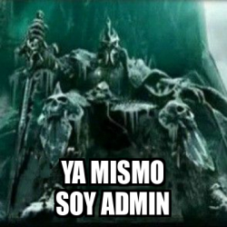 Meme Personalizado - YA MISMO SOY ADMIN - 32173842