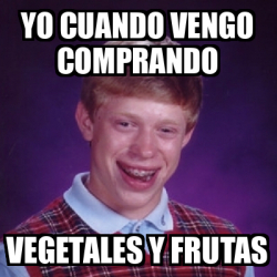 Meme Bad Luck Brian - yo cuando vengo comprando vegetales y frutas ...