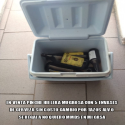 Meme Personalizado - En venta pinche hielera mugrosa con 5 envases de ...