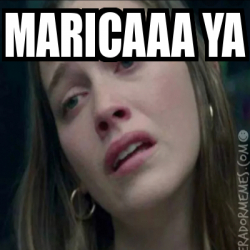 Meme Personalizado - MARICAAA YA - 32176435