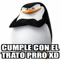 Meme Personalizado - Cumple con el trato prro xd - 32177370
