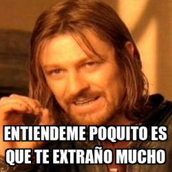 Meme Boromir - Entiendeme poquito es que te extraño mucho - 32179814