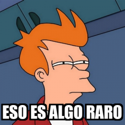Meme Futurama Fry - Eso es algo raro - 32179883