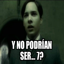 Meme Personalizado - Y no podrían ser... 7? - 32180698