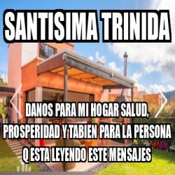 Meme Personalizado - Santisima trinida Danos para mi hogar salud ...