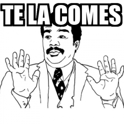 Meme Ay Si - Te la comes - 32181650