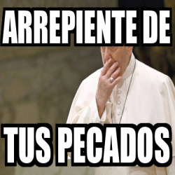 Meme Personalizado - Arrepiente de Tus pecados - 32182468
