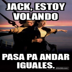 Meme Personalizado - Jack, estoy volando Pasa pa andar iguales. - 32182639