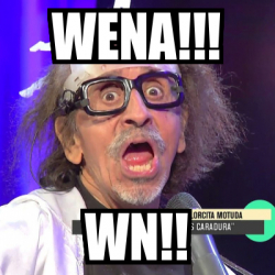 Meme Personalizado - WENA!!! WN!! - 32183440