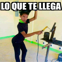 Meme Personalizado - Lo que te llega - 32183895