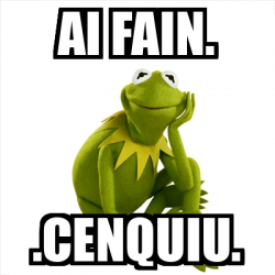 Meme Kermit the frog - Ai fain. .Cenquiu. - 32184650