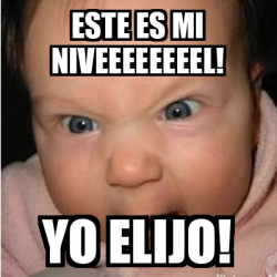 Meme Bebe furioso - este es mi niveeeeeeeel! yo elijo! - 32184751