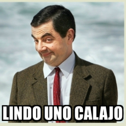 Meme Mr Bean - LINDO UNO CALAJO - 32185580