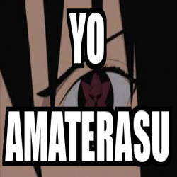 Meme Personalizado - yo amaterasu - 32186137