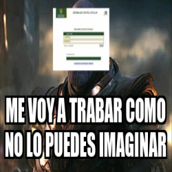 Meme Personalizado - Me voy a trabar como no lo puedes imaginar - 32186234