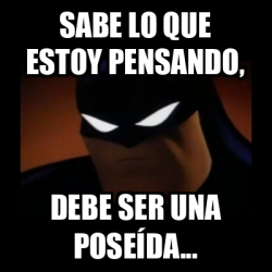 Meme Disapproving Batman - sabe lo que estoy pensando, debe ser una ...