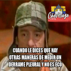 Meme Personalizado - Cuando le dices que hay otras maneras de medir un ...
