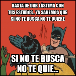 Meme Batman slaps Robin - Basta de dar lástima con tus estados.. ya ...
