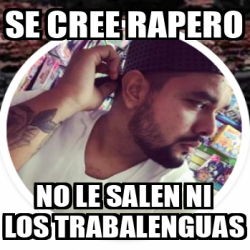 Meme Personalizado - Se cree rapero No le salen ni los trabalenguas ...