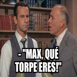 Meme Personalizado - - "Max, qué torpe eres!" - 32188976