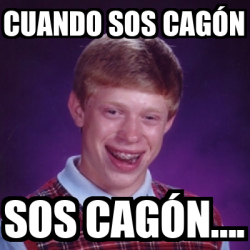 Meme Bad Luck Brian - Cuando sos cagón Sos cagón.... - 32191864